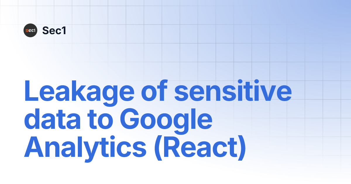 Leakage of sensitive data to Google Analytics (React) | Sec1