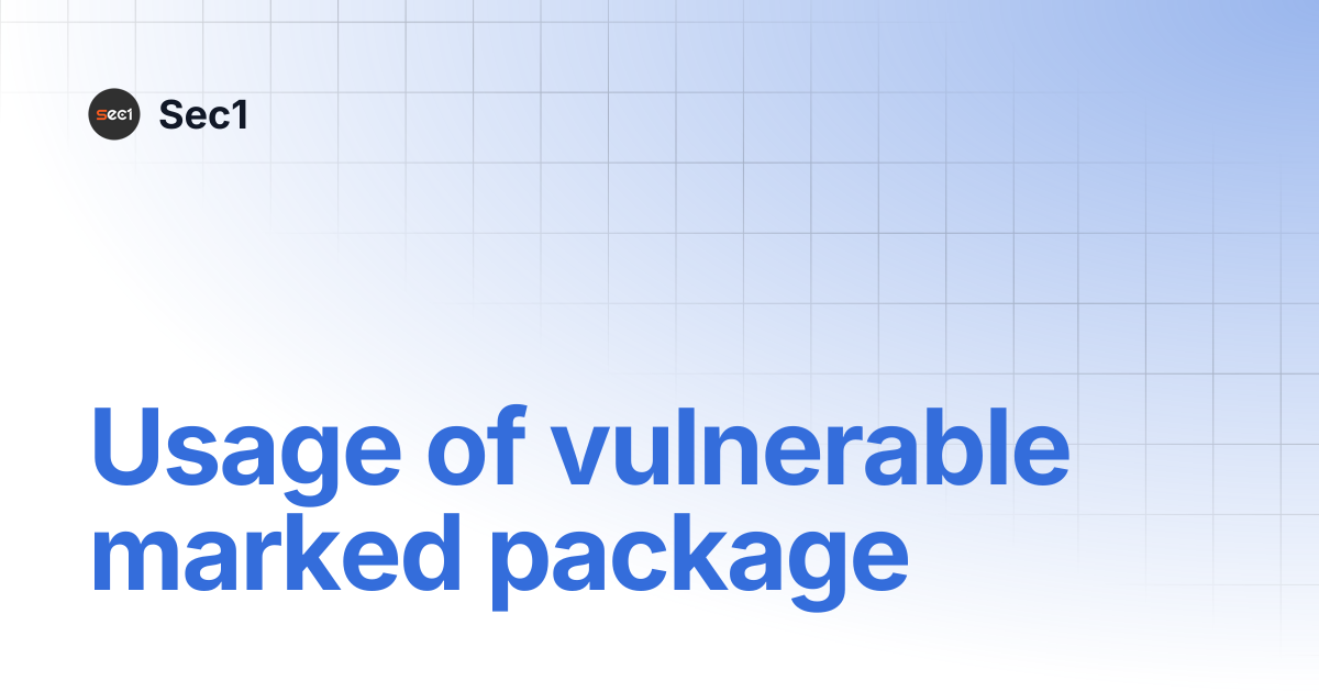 Usage of vulnerable marked package | Sec1