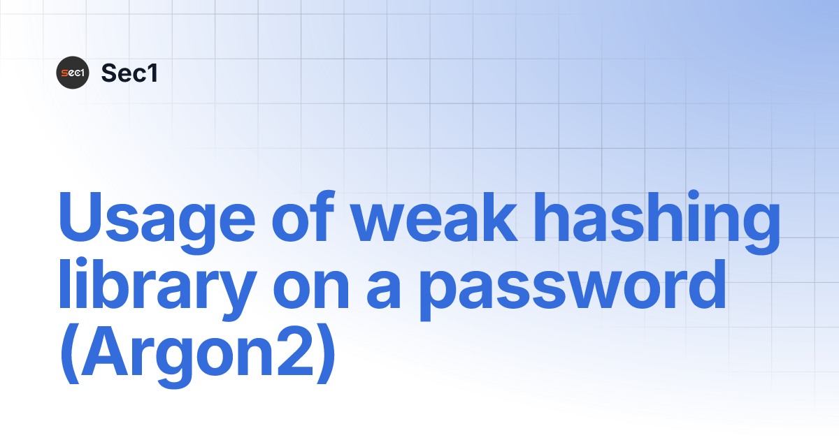 Usage of weak hashing library on a password (Argon2) | Sec1