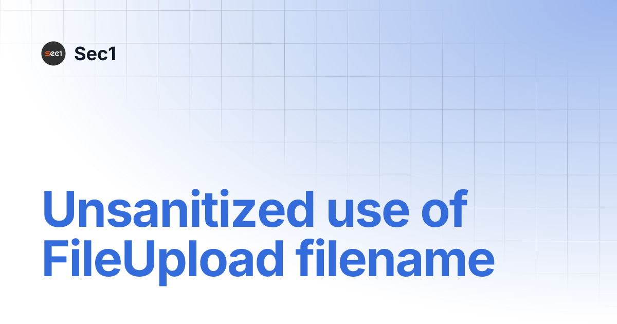 Unsanitized use of FileUpload filename | Sec1