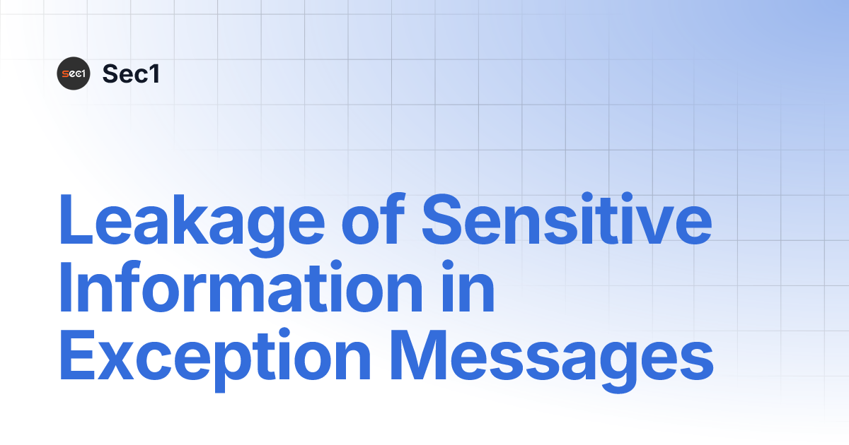 Leakage of Sensitive Information in Exception Messages | Sec1