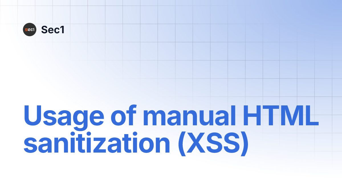 Usage of manual HTML sanitization (XSS) | Sec1
