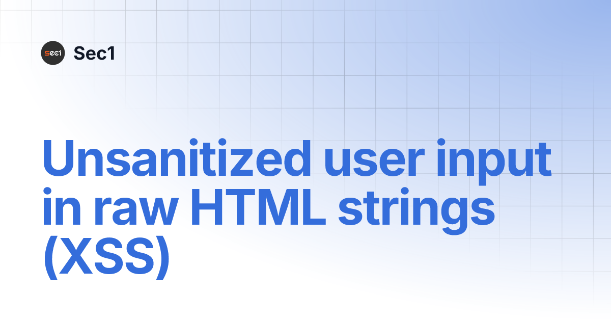 Unsanitized user input in raw HTML strings (XSS) | Sec1