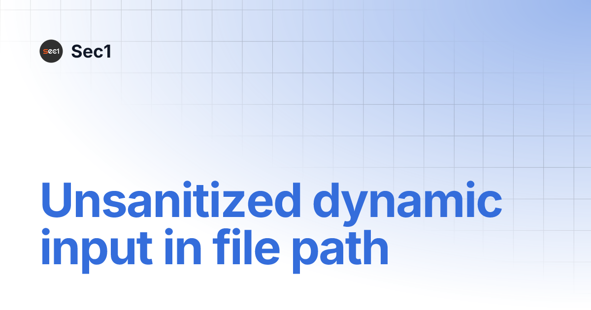 Unsanitized dynamic input in file path | Sec1