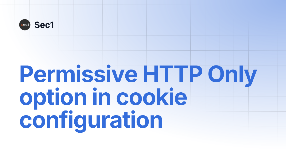 Permissive HTTP Only option in cookie configuration | Sec1