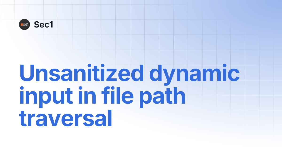 Unsanitized dynamic input in file path traversal | Sec1