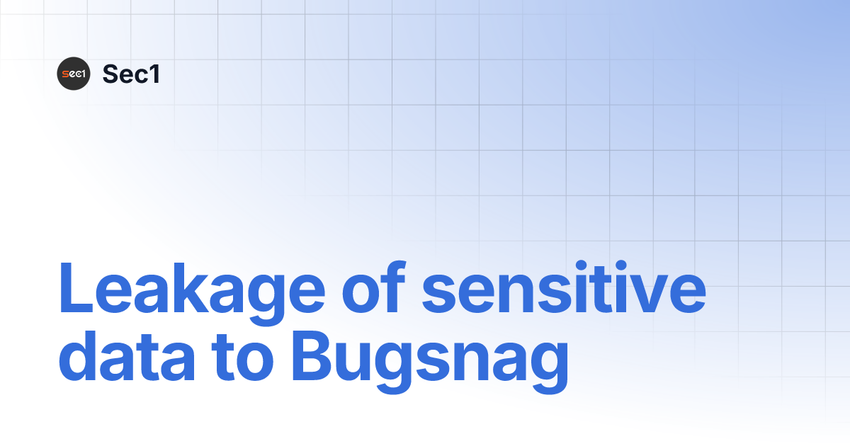 Leakage Of Sensitive Data To Bugsnag Sec1