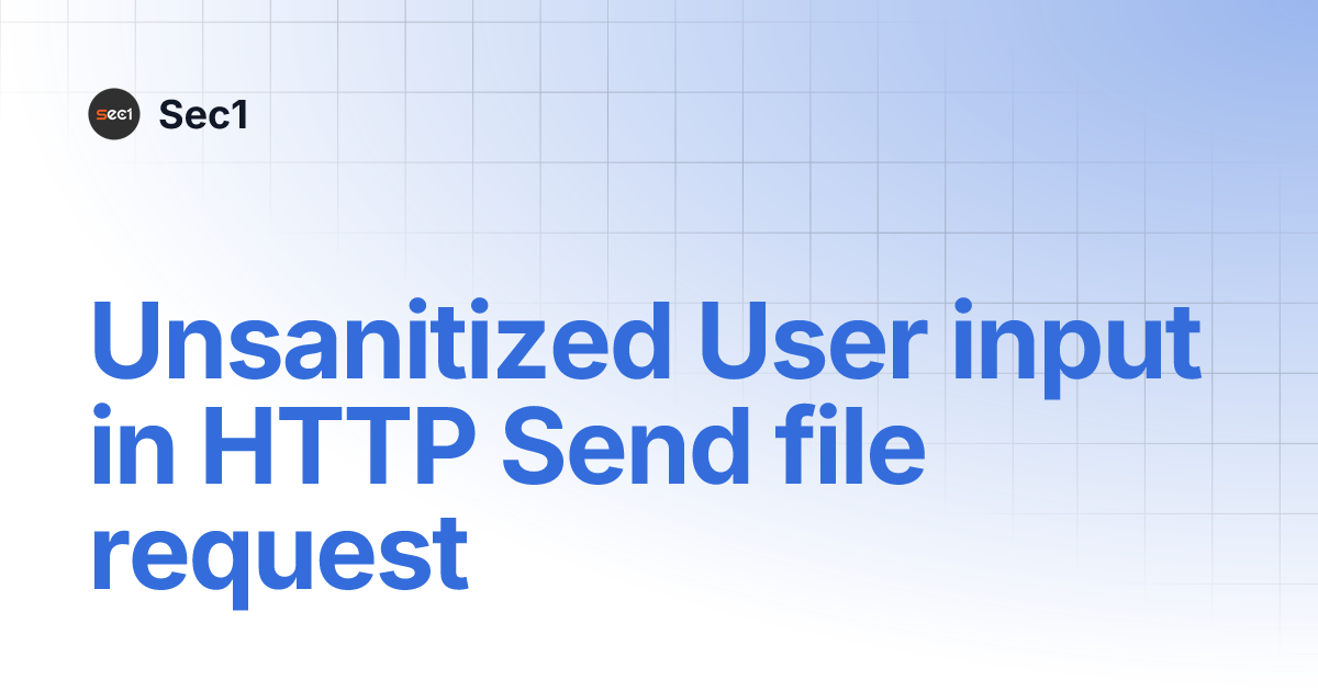 Unsanitized User input in HTTP Send file request | Sec1