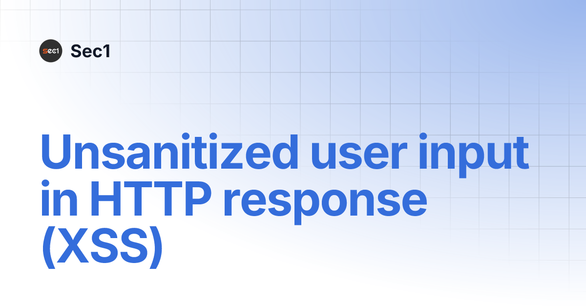 Unsanitized user input in HTTP response (XSS) | Sec1