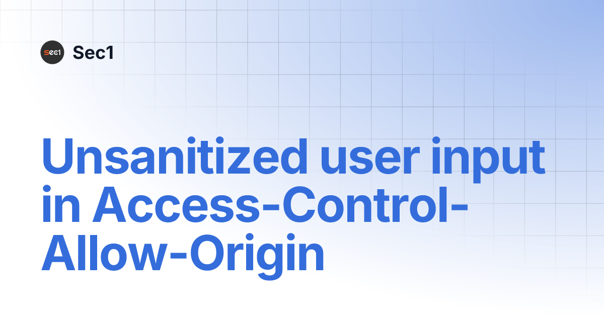Unsanitized user input in Access-Control-Allow-Origin | Sec1