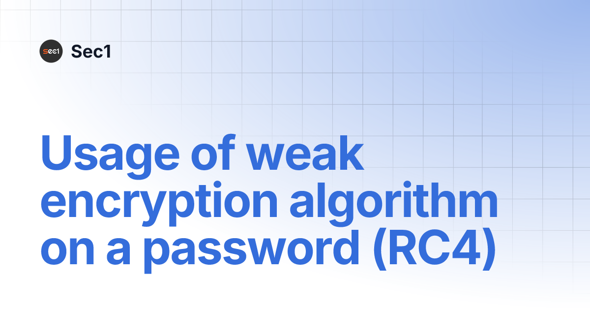 Usage of weak encryption algorithm on a password (RC4) | Sec1