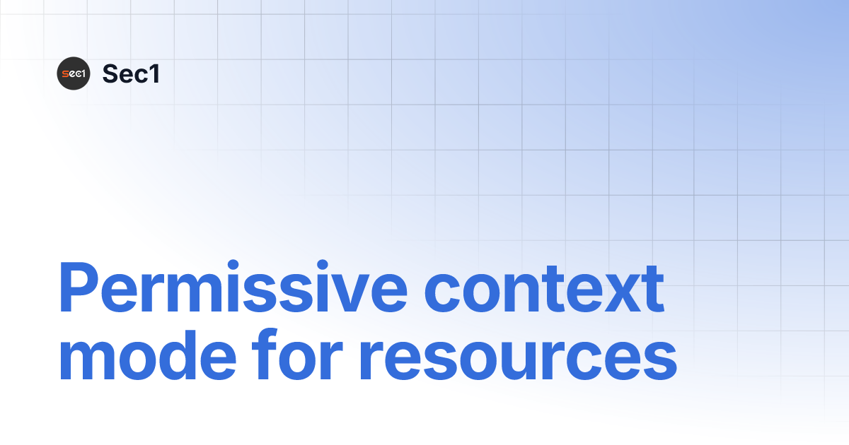 Permissive context mode for resources | Sec1